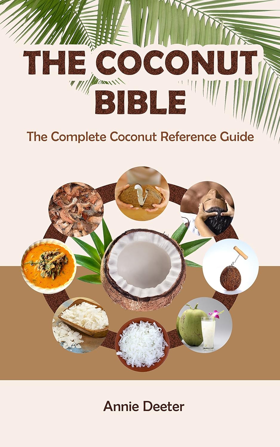 The Coconut Bible: The Complete Coconut Reference Guide - From Ancient ...