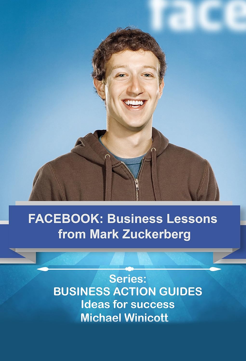 Amazon.com: FACEBOOK: Business Lessons from Mark Zuckerberg: Teachings ...