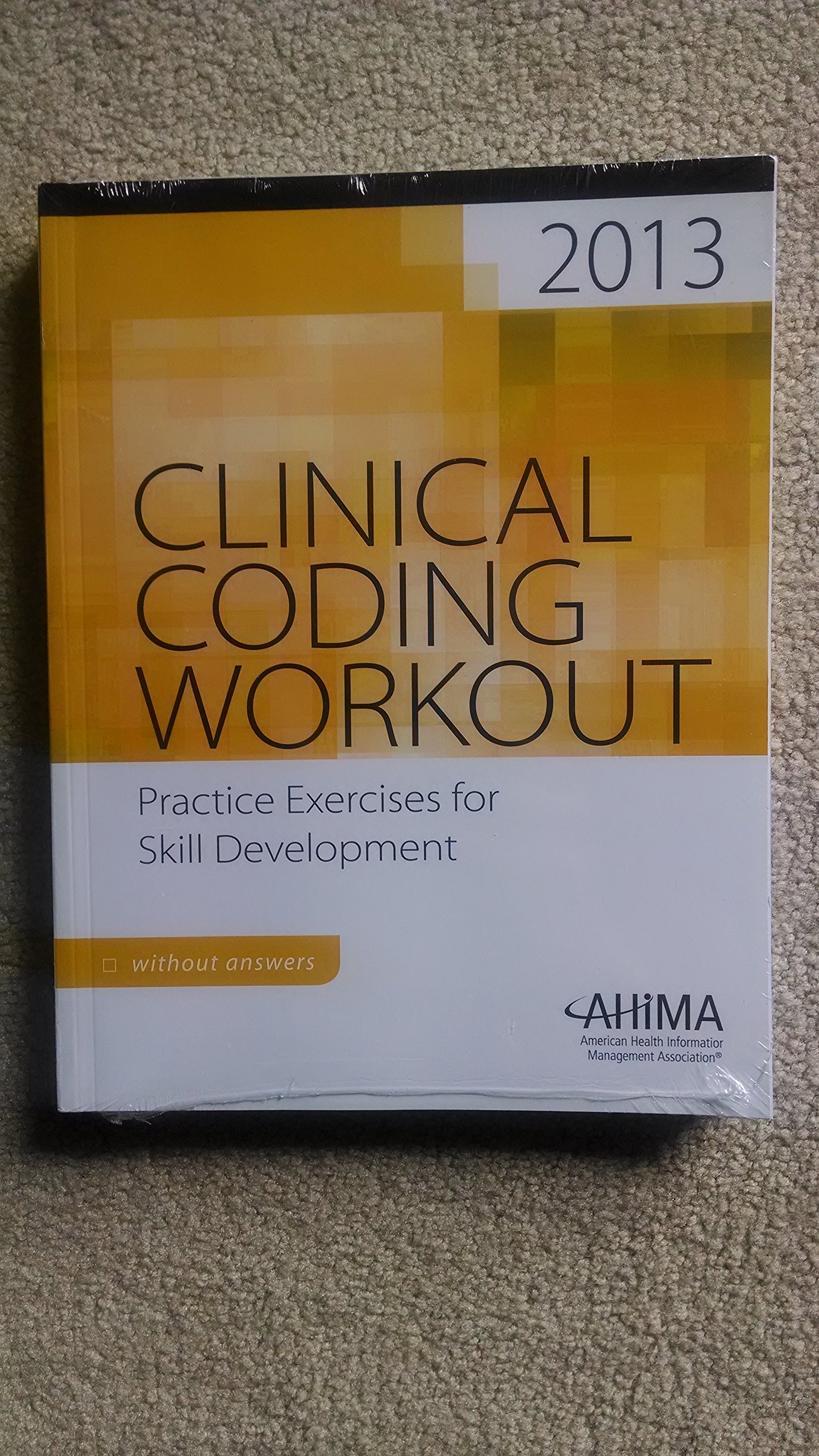 Clinical Coding Workout, without Answers 2013: Practice Exercises for ...