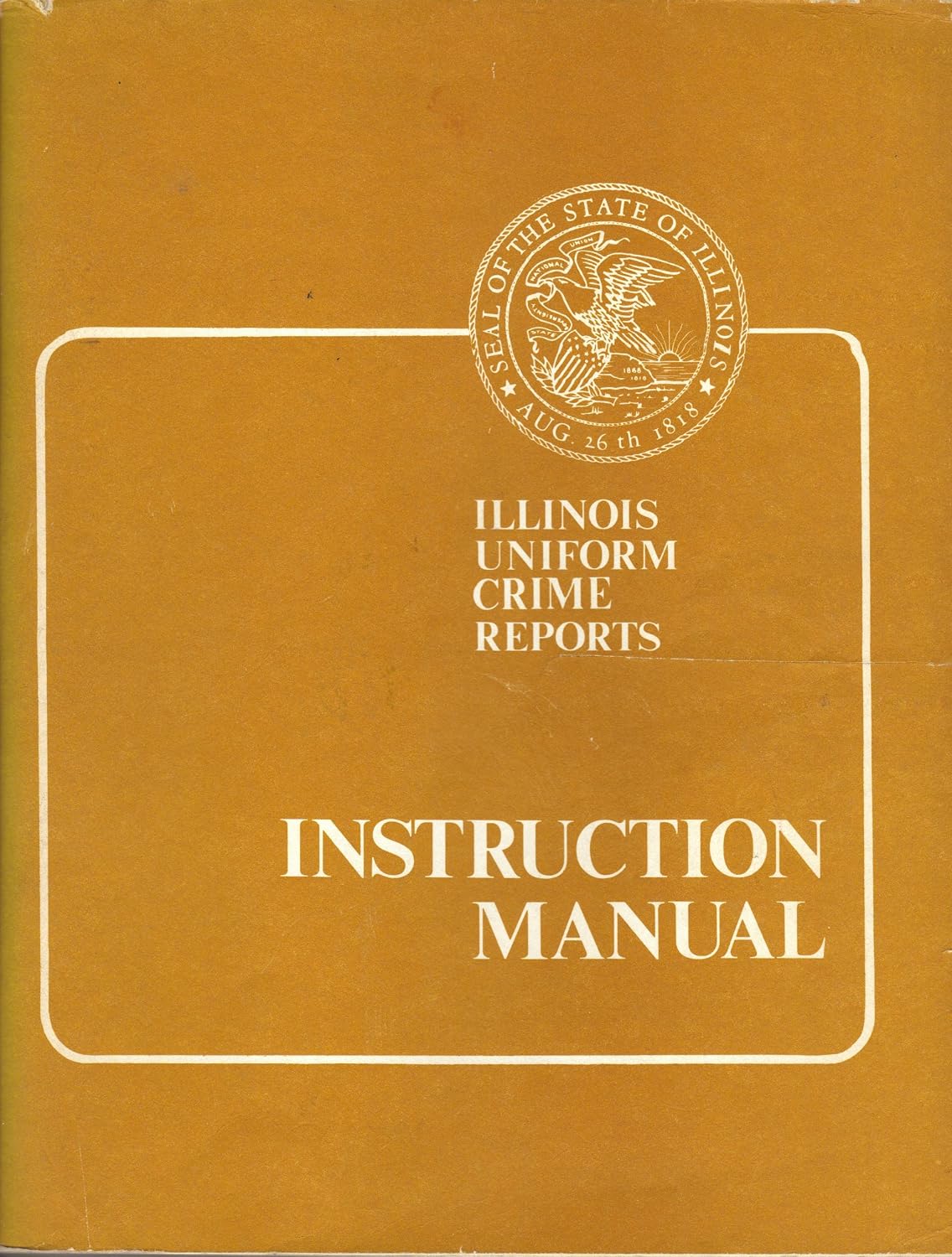 Illinois Uniform Crime Reports, INSTRUCTION MANUAL: State of Illinois ...