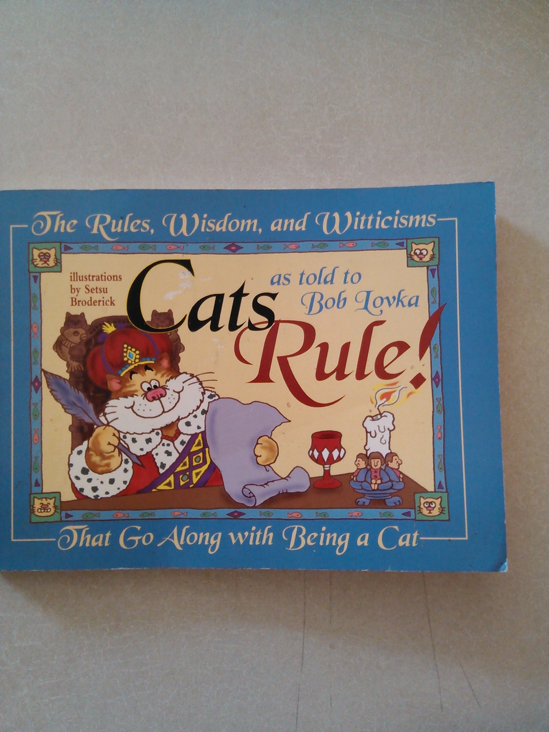Cats Rule!: The Rules, Wisdom, and Witticisms That Go Along With Being ...
