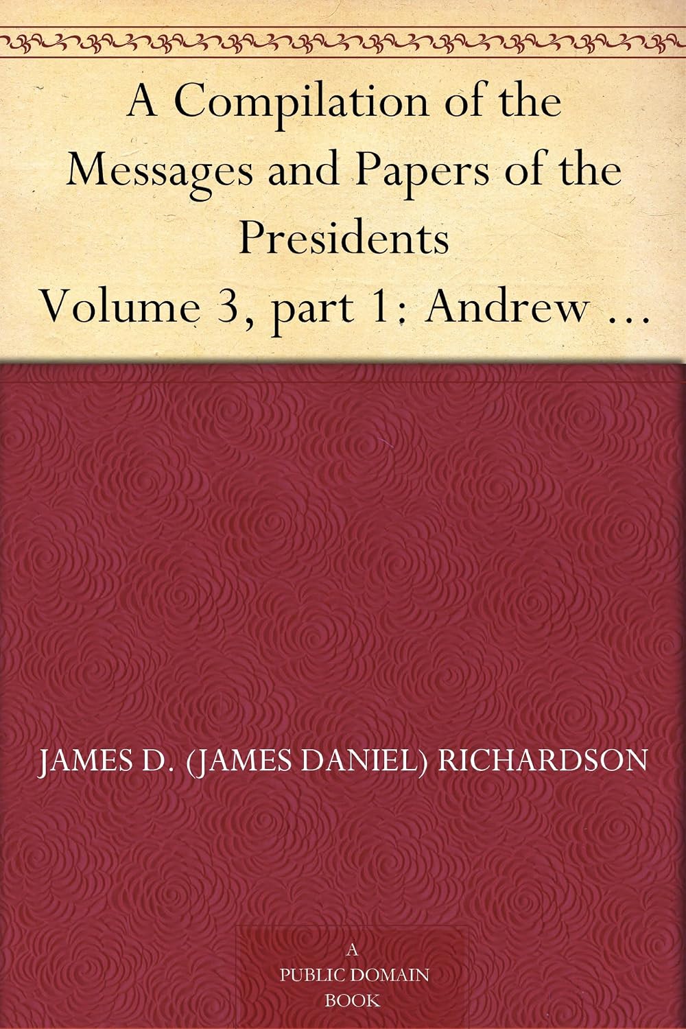 Amazon.com: A Compilation of the Messages and Papers of the Presidents ...
