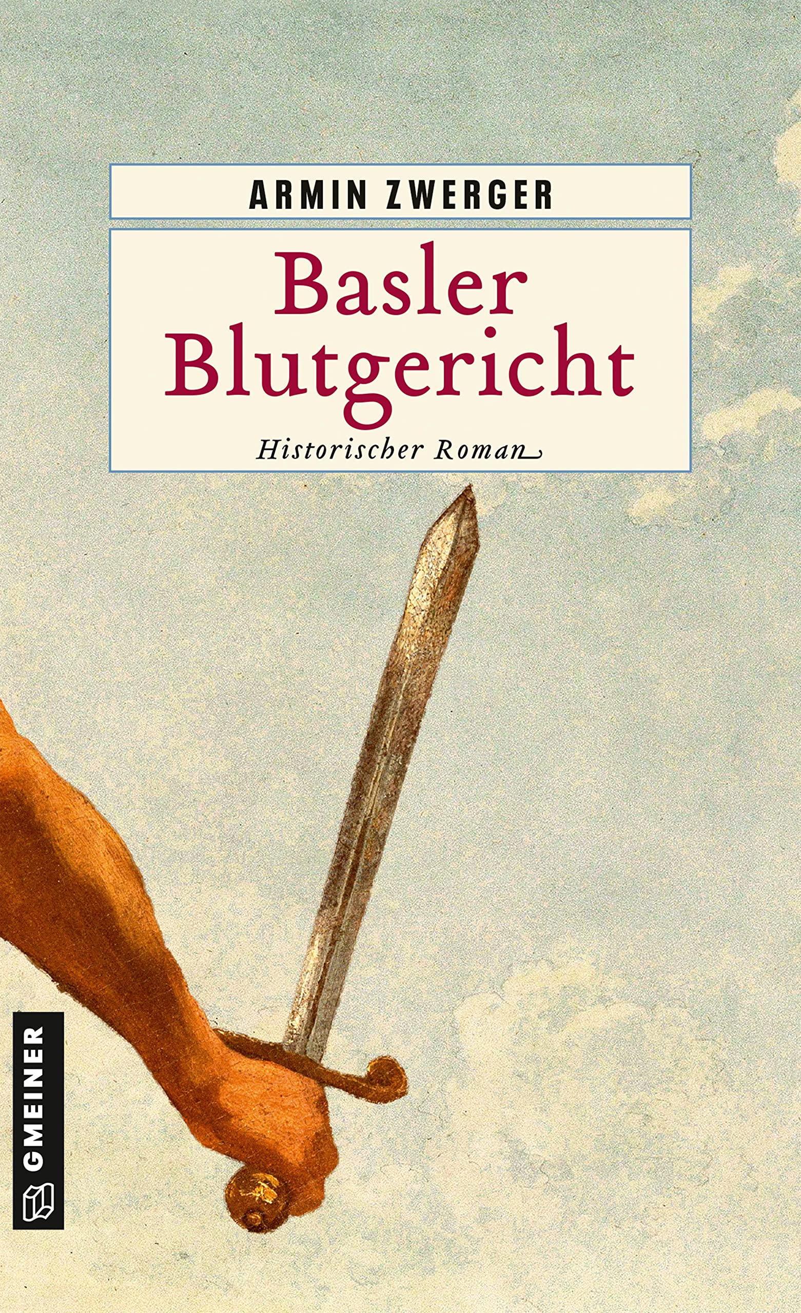 Basler Blutgericht: Historischer Roman (Historische Romane im GMEINER ...