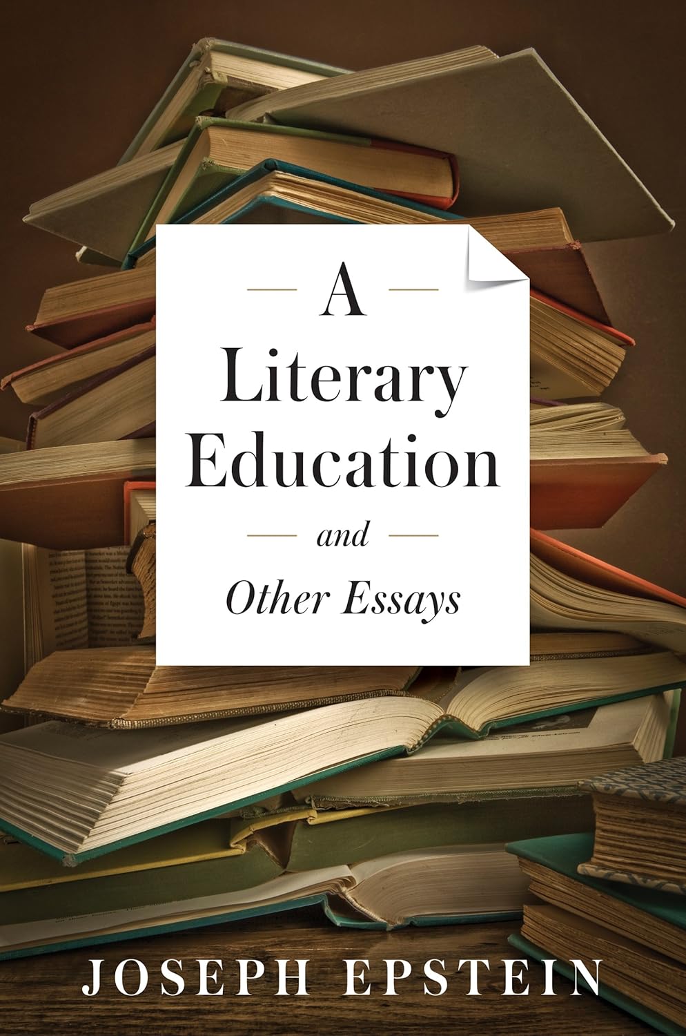 A Literary Education and Other Essays: Epstein, Joseph: 9781604190786 ...