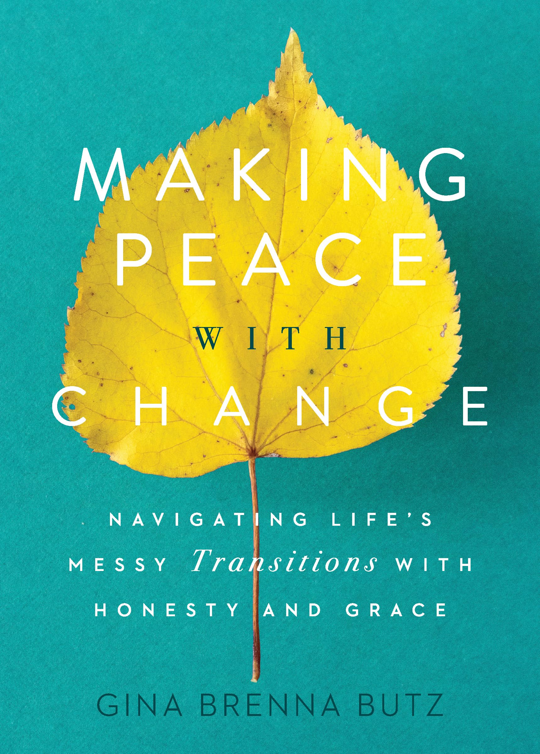 Making Peace with Change: Navigating Life's Messy Transitions with ...