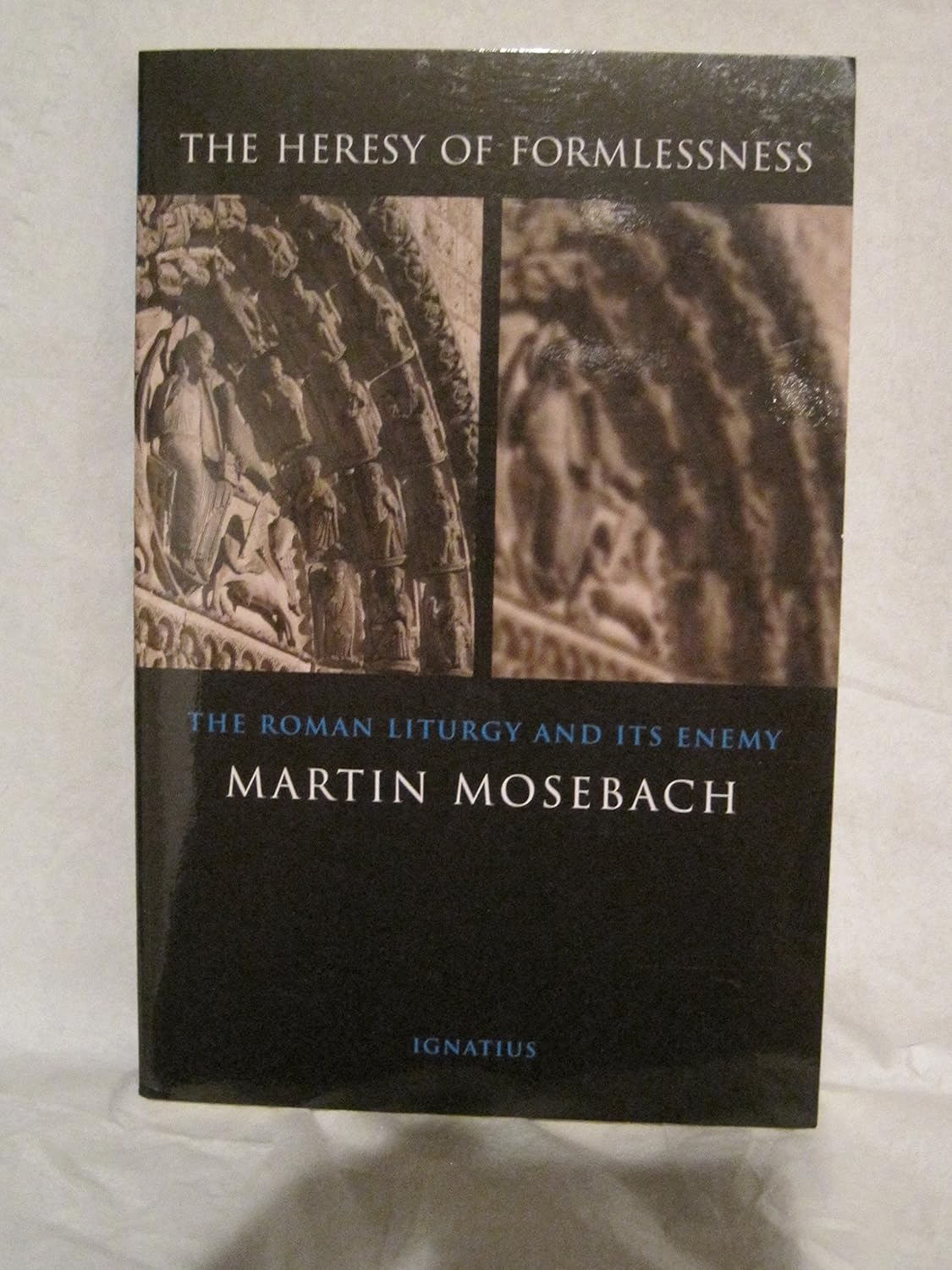 The Heresy of Formlessness: The Roman Liturgy and Its Enemy: Mosebach ...
