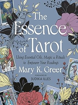 The Essence of Tarot: Using Essential Oils, Magic, and Rituals to Empower Your Readings: Greer ...