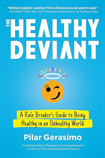 The Healthy Deviant: A Rule Breaker's Guide to Being Healthy in an ...