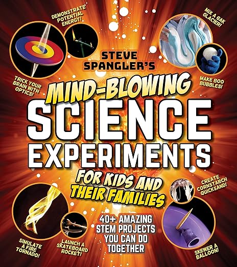 Steve Spangler's Mind-Blowing Science Experiments for Kids and Their ...