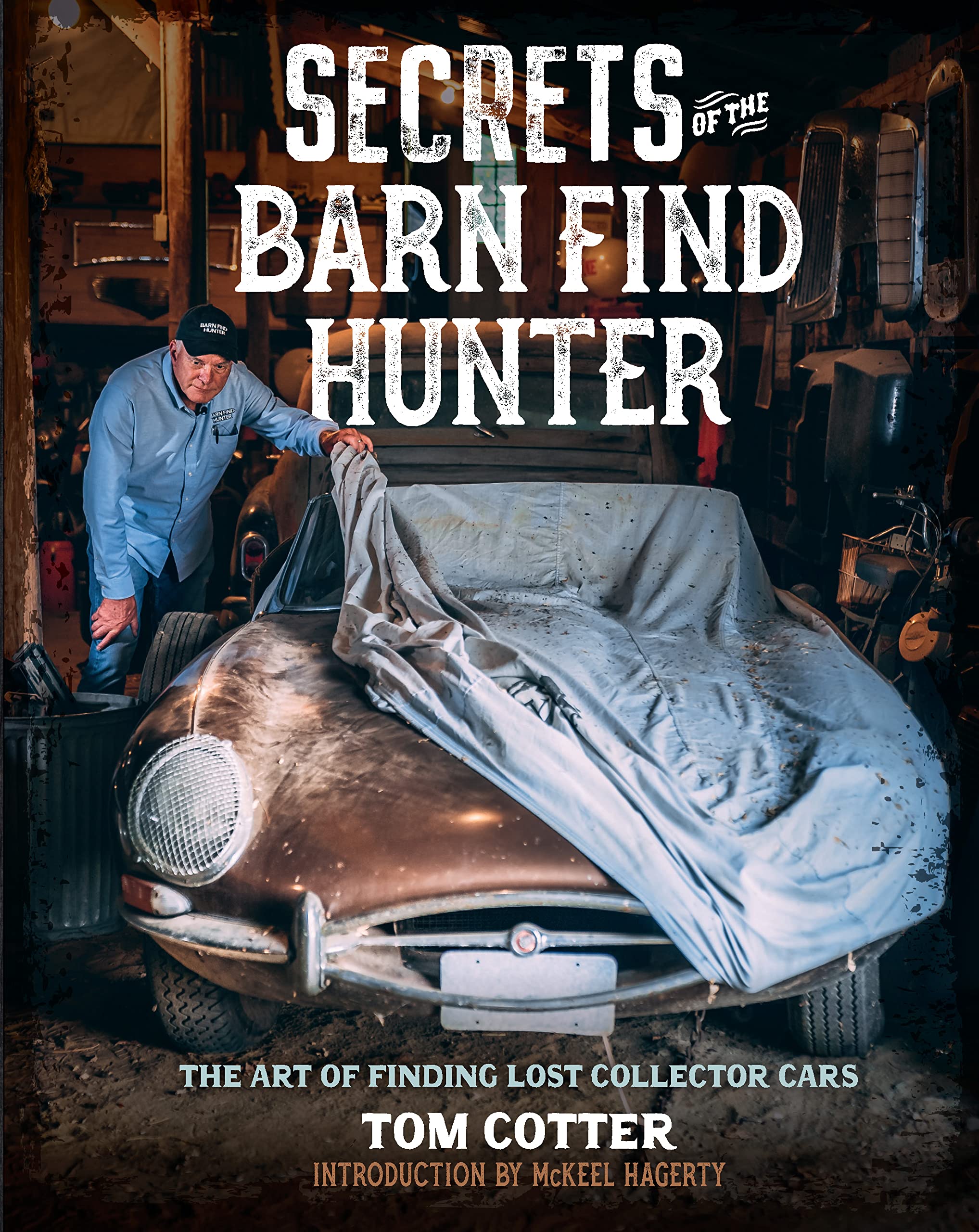 Secrets of the Barn Find Hunter: The Art of Finding Lost Collector Cars ...