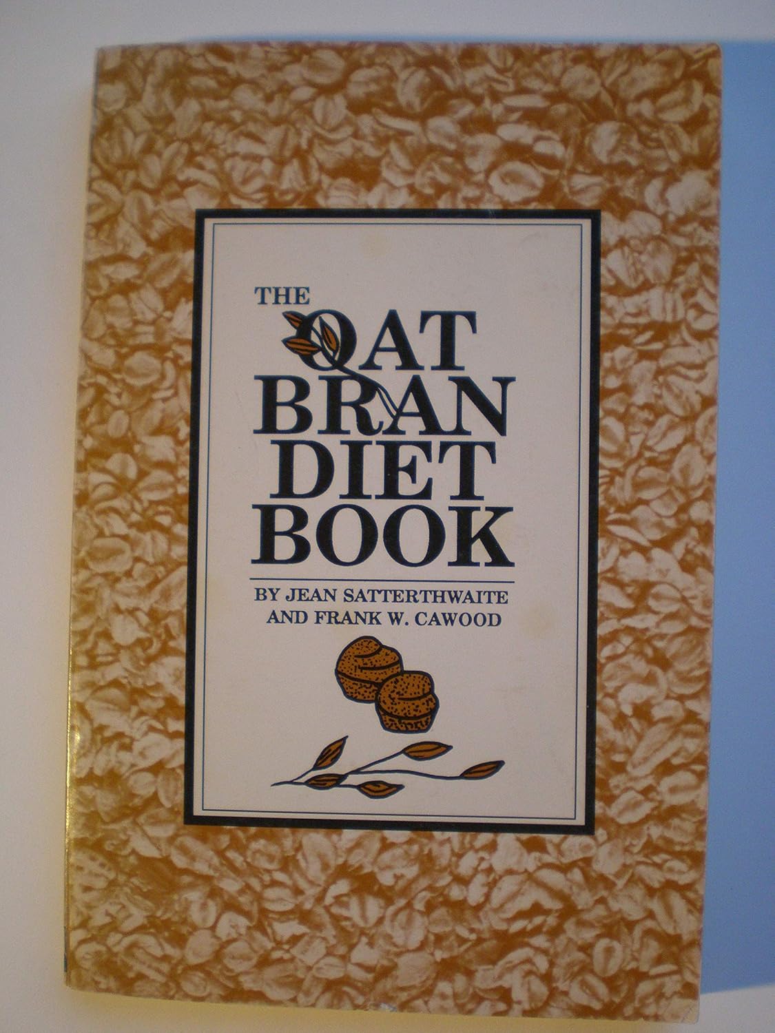 The oat bran diet book: Jean Satterthwaite, Frank W. Cawood ...