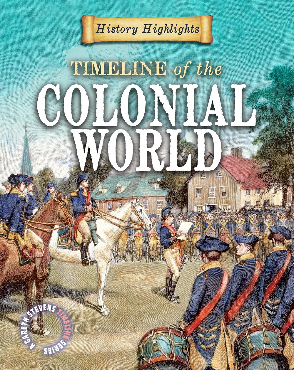 Timeline of the Colonial World (History Highlights): Samuels, Charlie ...