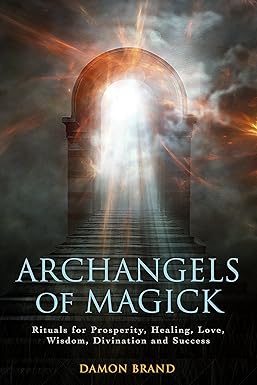 Archangels of Magick: Rituals for Prosperity, Healing, Love, Wisdom ...