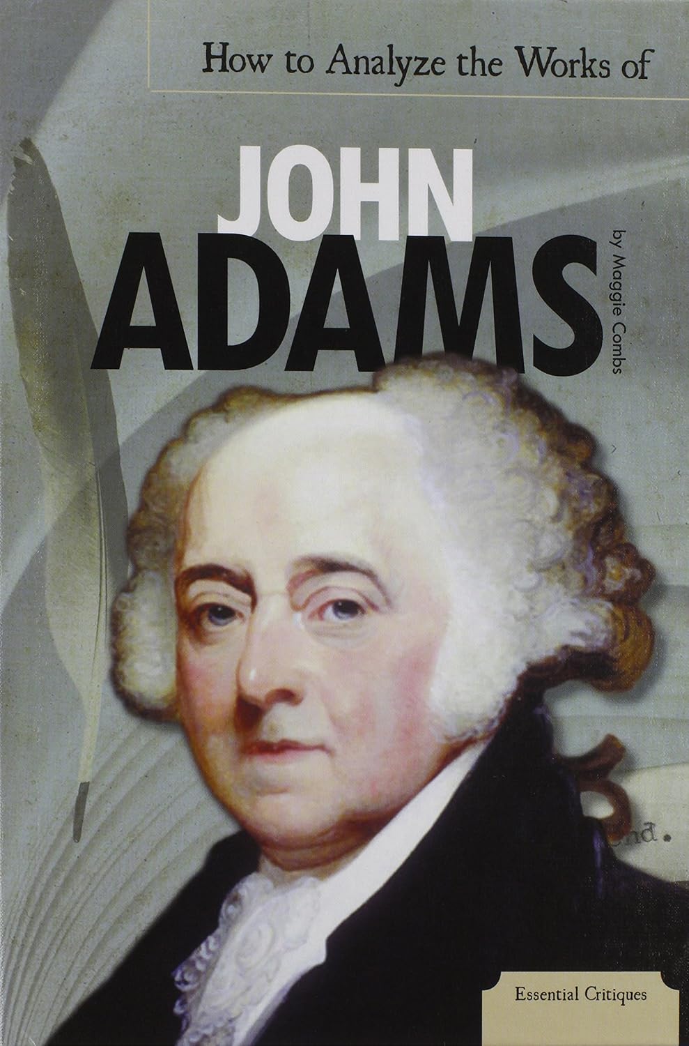 Amazon.com: How to Analyze the Works of John Adams (Essential Critiques ...