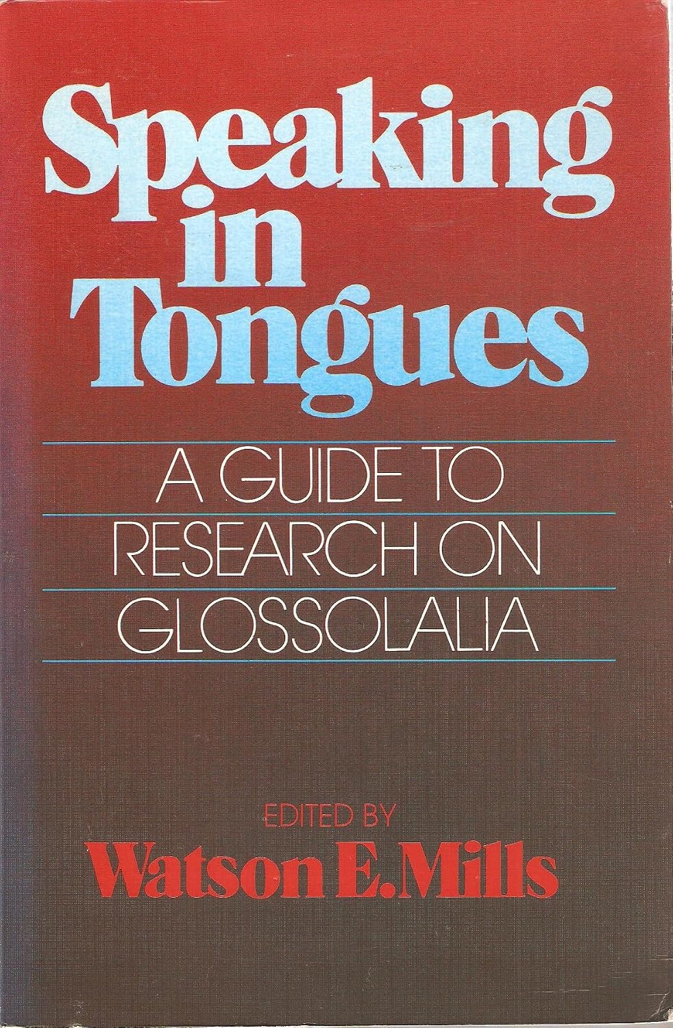 Speaking in tongues: A guide to research on glossolalia: Mills, Watson ...