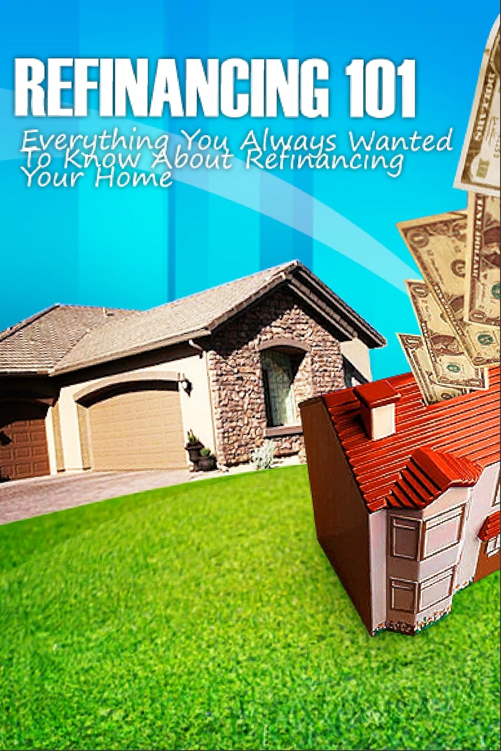 Amazon.com: Refinancing 101: Everything You Always Wanted To Know About ...