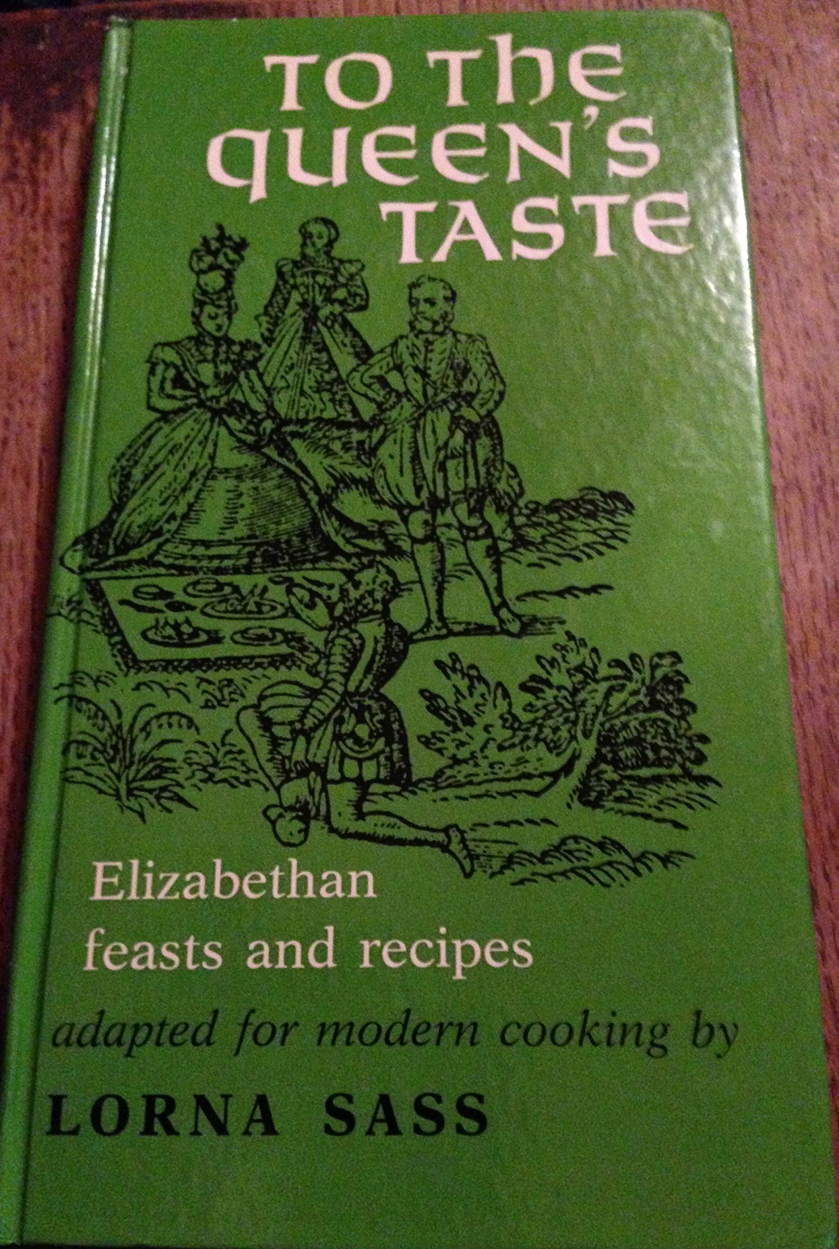 To the Queen's Taste: Elizabethan Feasts and Recipes: Lorna Sass ...