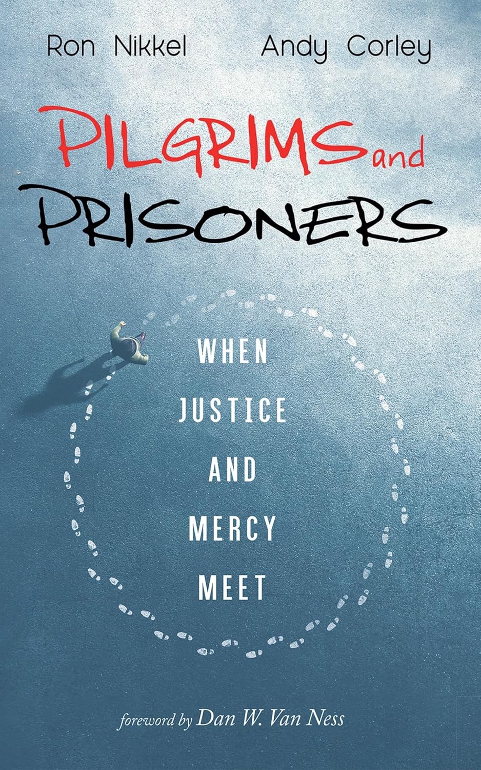 Pilgrims and Prisoners: When Justice and Mercy Meet: Nikkel, Ron ...