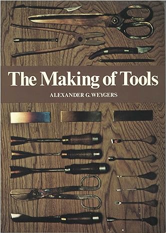 The Making of Tools: Alexander G. Weygers: 9780442293604: Amazon.com: Books