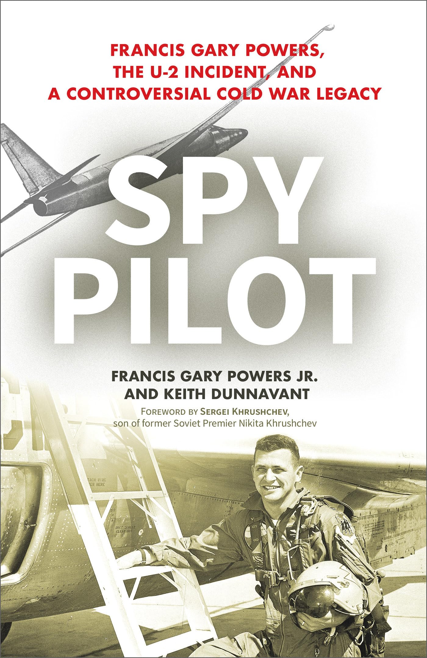 Spy Pilot: Francis Gary Powers, the U-2 Incident, and a Controversial ...