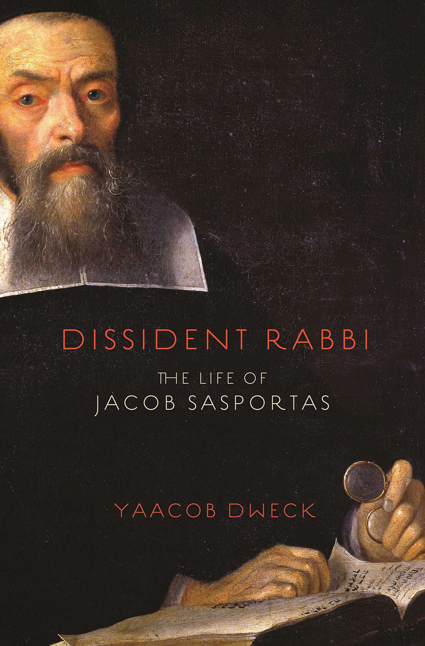 Dissident Rabbi: The Life of Jacob Sasportas: Dweck, Yaacob ...