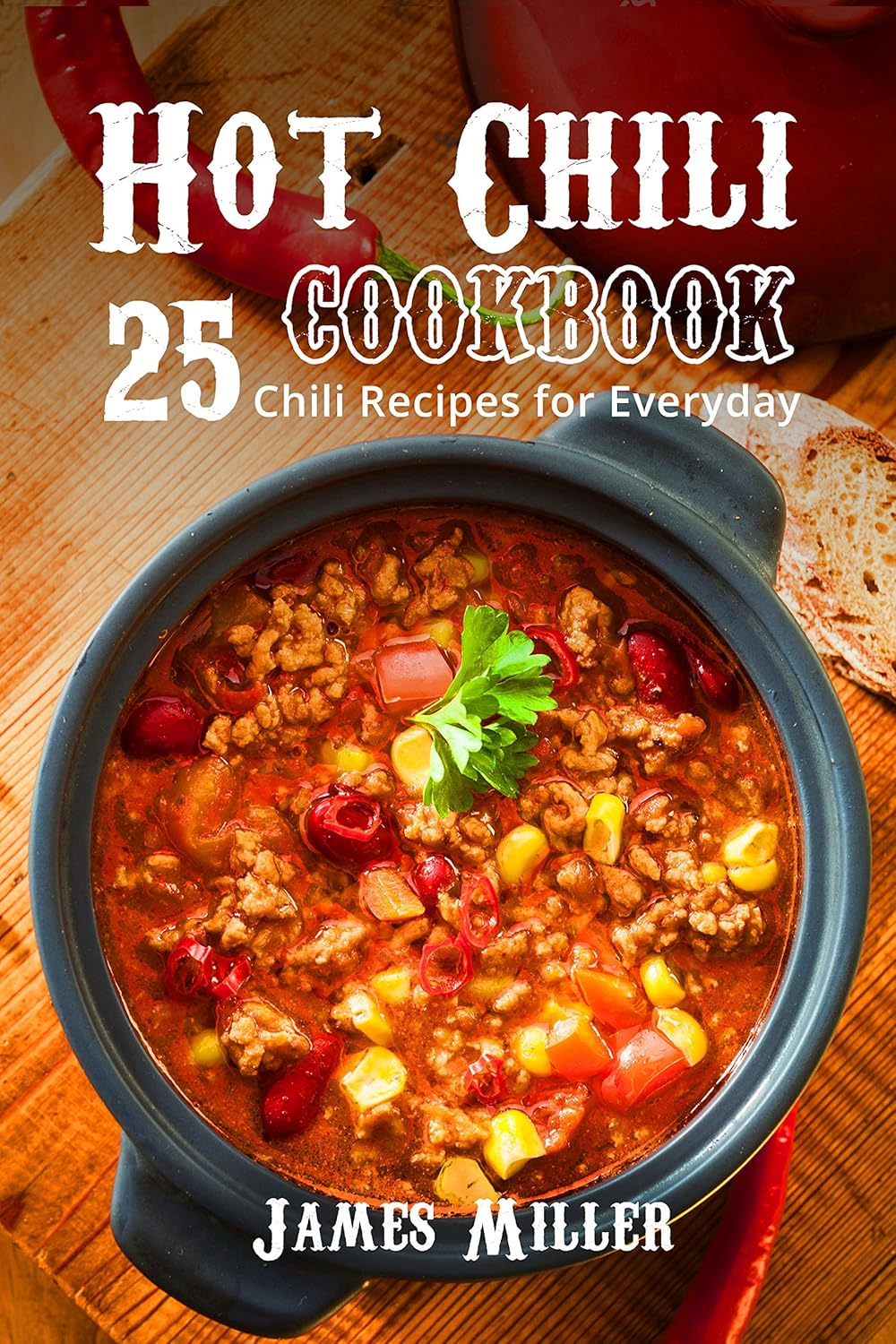 Hot Chili Cookbook: 25 Chili Recipes for Everyday - Kindle edition by ...