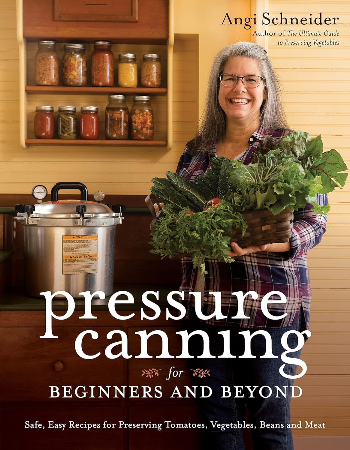 Pressure Canning for Beginners and Beyond: Safe, Easy Recipes for ...