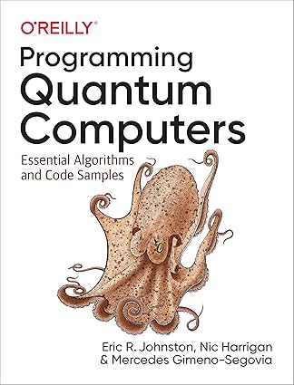 Programming Quantum Computers: Essential Algorithms and Code Samples ...