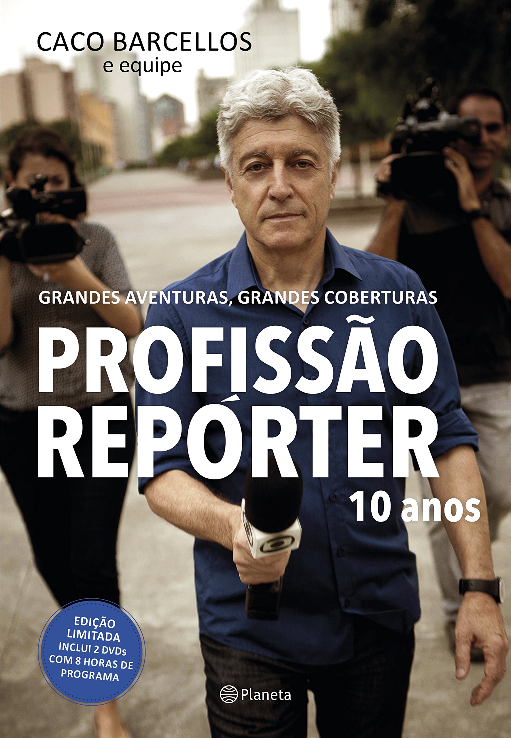 Profissão Repórter 10 Anos. Grandes Aventuras, Grandes Coberturas ...