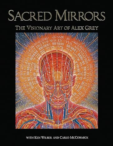 Sacred Mirrors: The Visionary Art of Alex Grey: Grey, Alex, Wilber, Ken ...