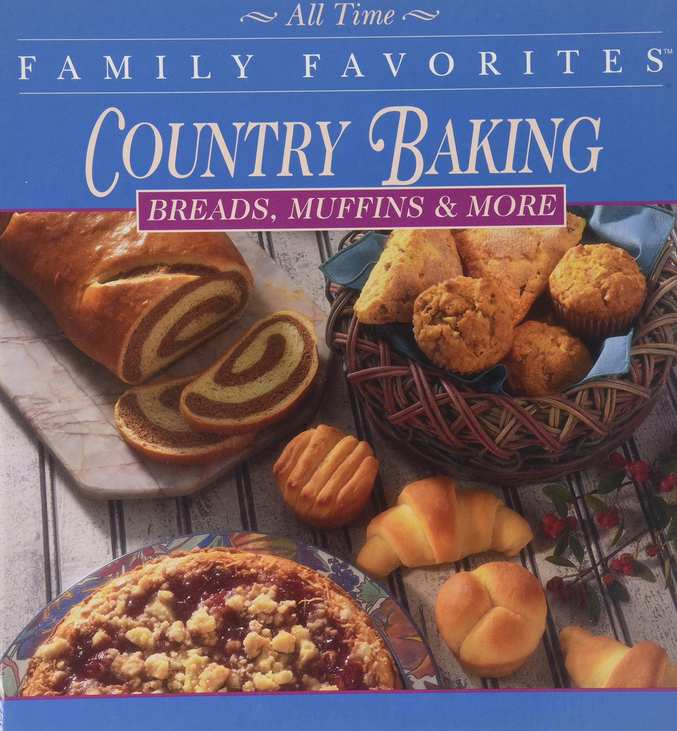 Country Baking - Breads, Muffins And More (All Time Family Favorites ...