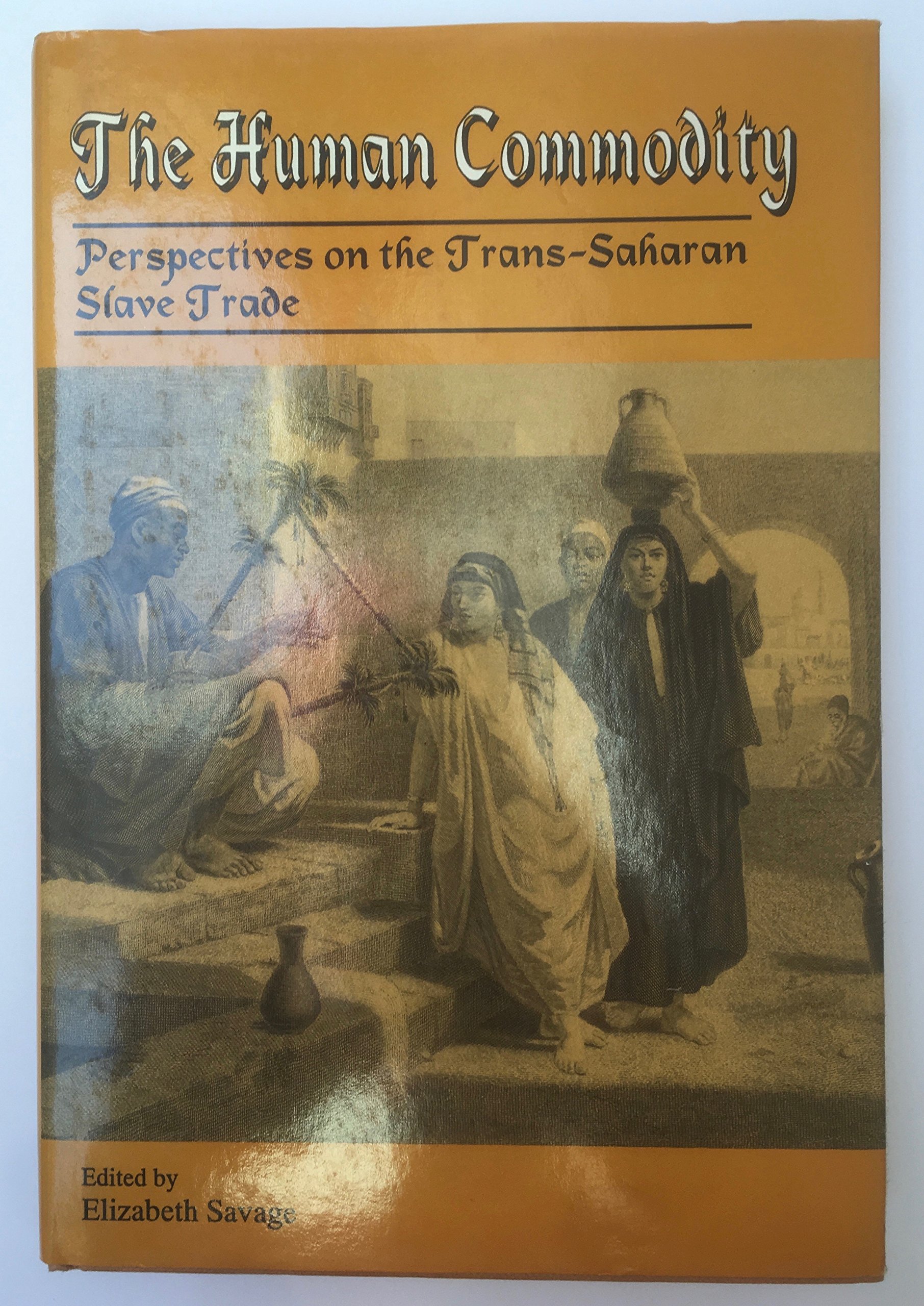 The Human Commodity: Perspectives on the Trans-Saharan Slave Trade ...