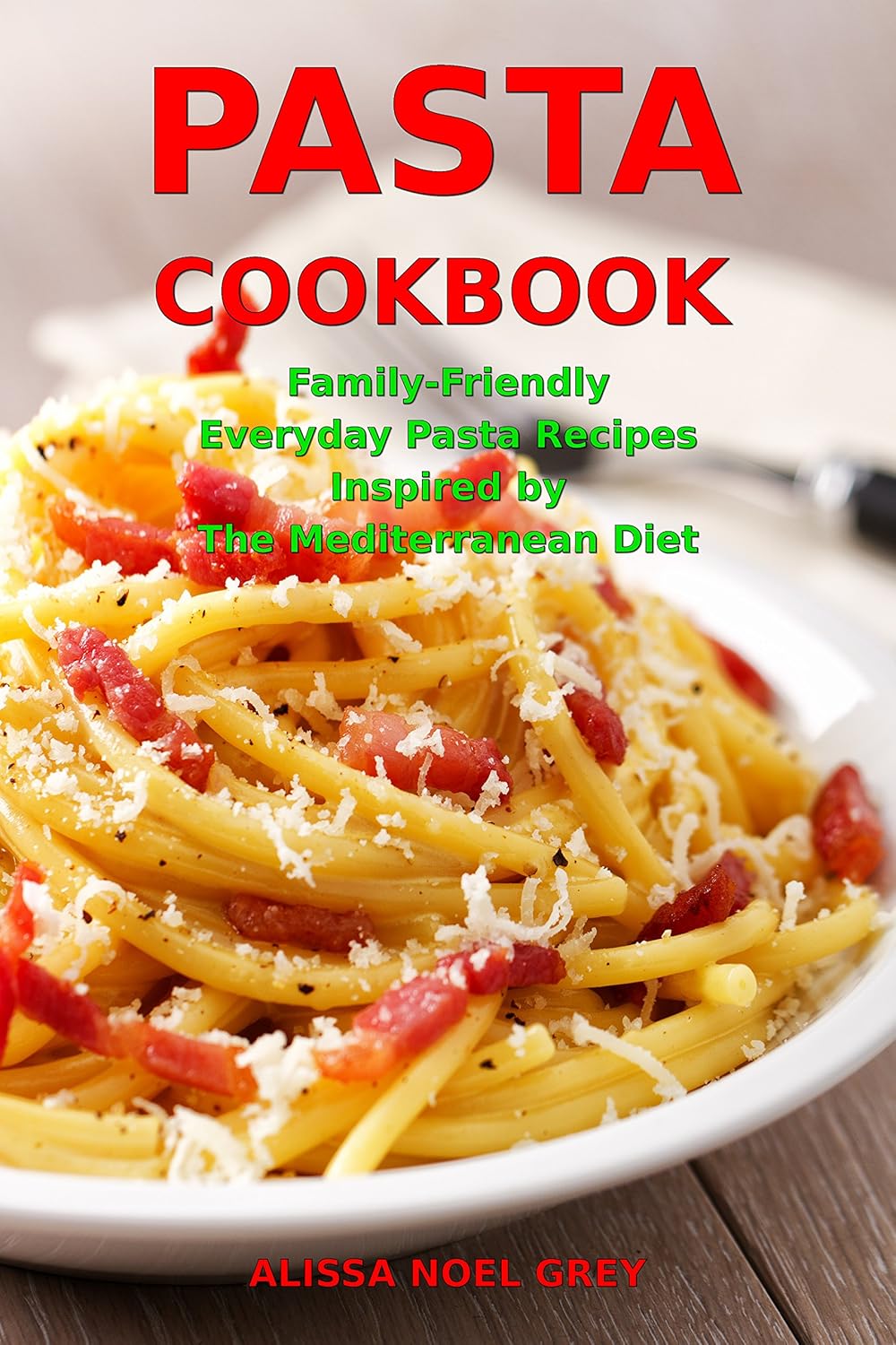 Amazon.com: Pasta Cookbook: Family-Friendly Everyday Pasta Recipes ...