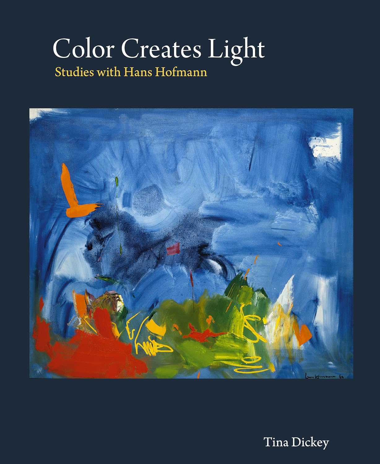 Color Creates Light: Studies with Hans Hofmann: Tina Dickey ...