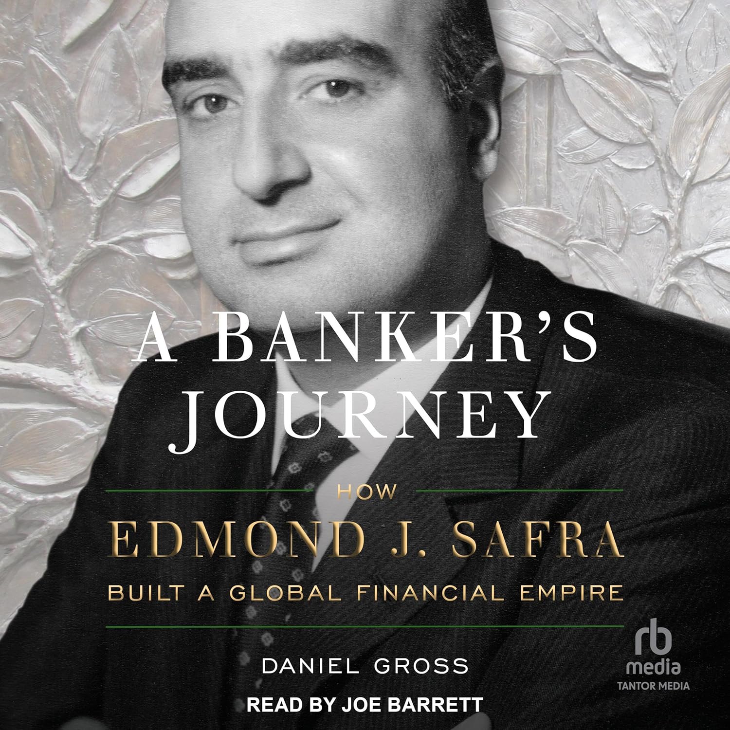 A Banker's Journey: How Edmond J. Safra Built A Global Financial Empire ...