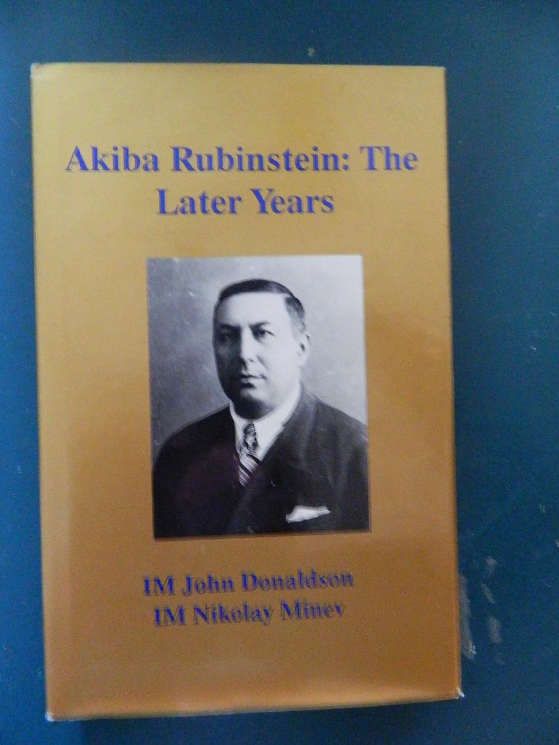 Akiba Rubinstein: The Later Years: Minev, Nikolay, Donaldson, John ...