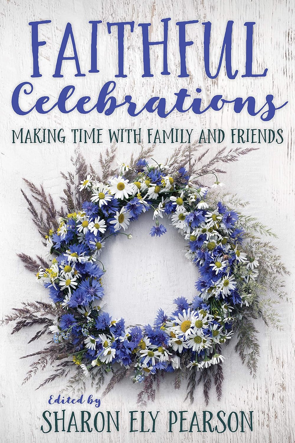Faithful Celebrations: Making Time with Family and Friends - Kindle ...
