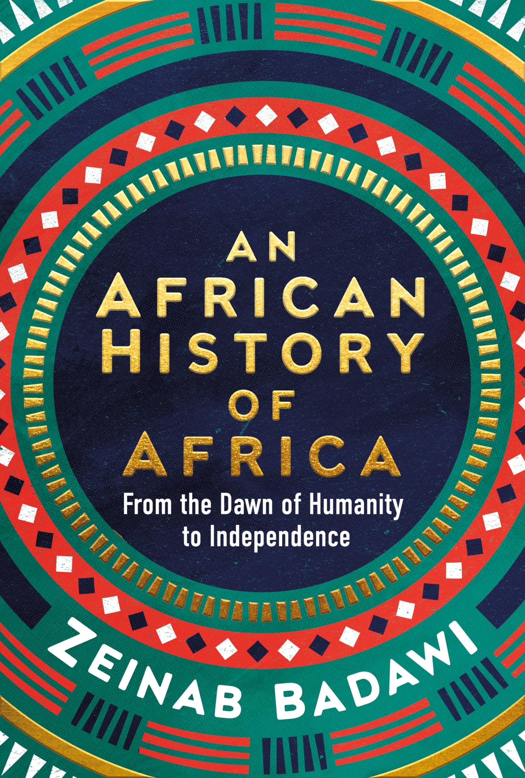 An African History of Africa: From the Dawn of Humanity to Independence ...