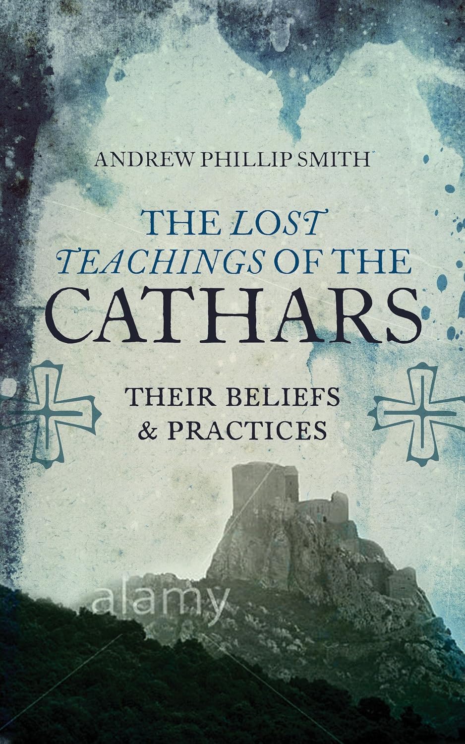 The Lost Teachings of the Cathars: Their Beliefs and Practices - Kindle ...