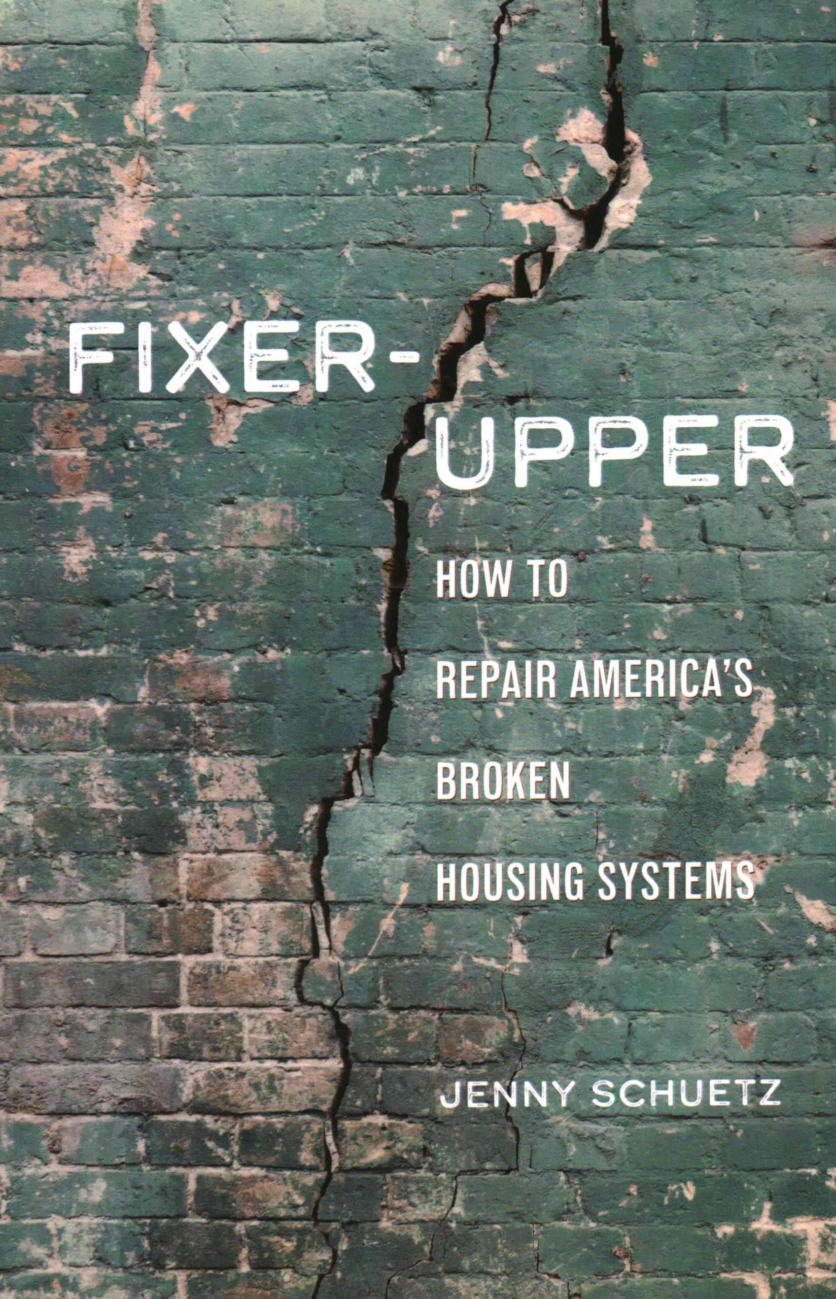 Fixer-Upper: How to Repair America’s Broken Housing Systems: Schuetz ...