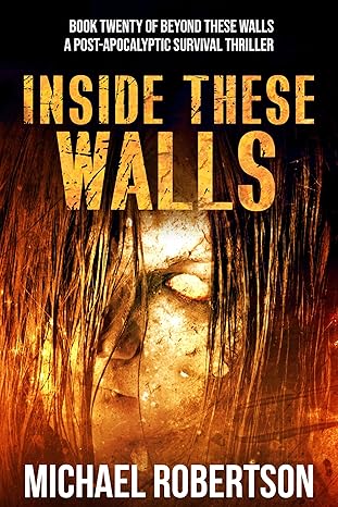 Amazon.com: Inside These Walls: A Post-Apocalyptic Survival Thriller ...