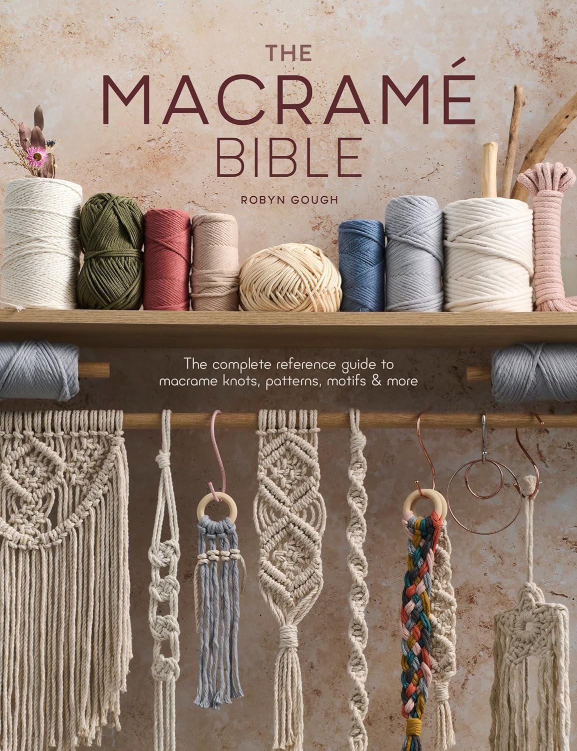 The Macrame Bible: The complete reference guide to macrame knots, patterns, motifs and more ...