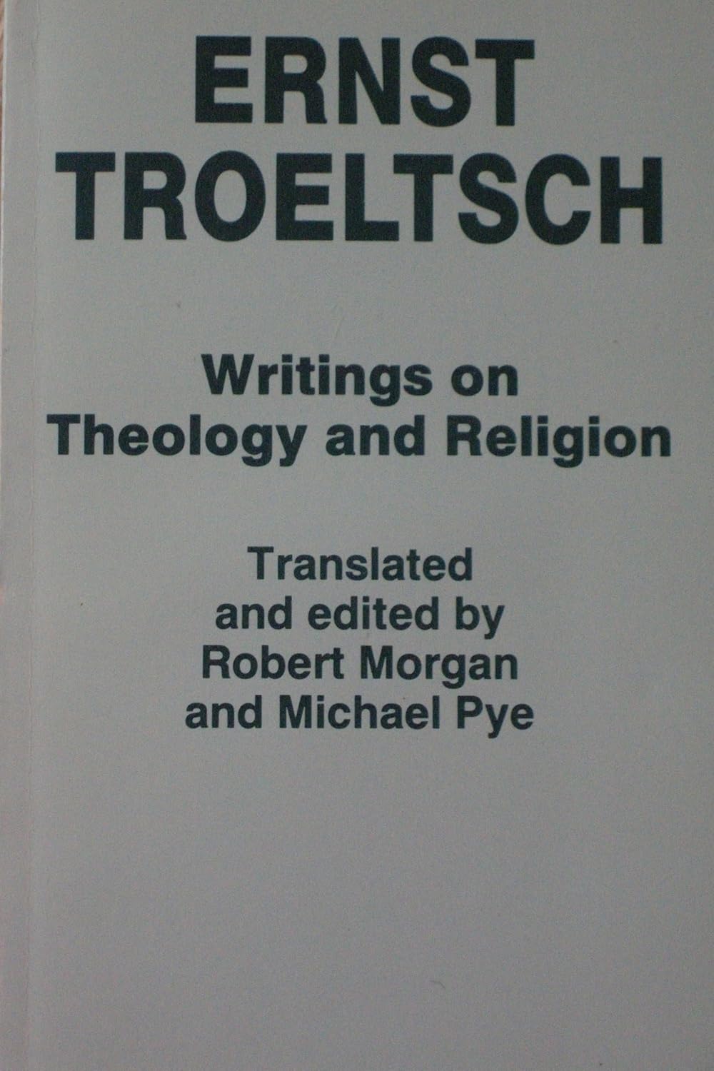 Ernst Troeltsch: Writings on Theology and Religion: Morgan, Robert, Pye ...