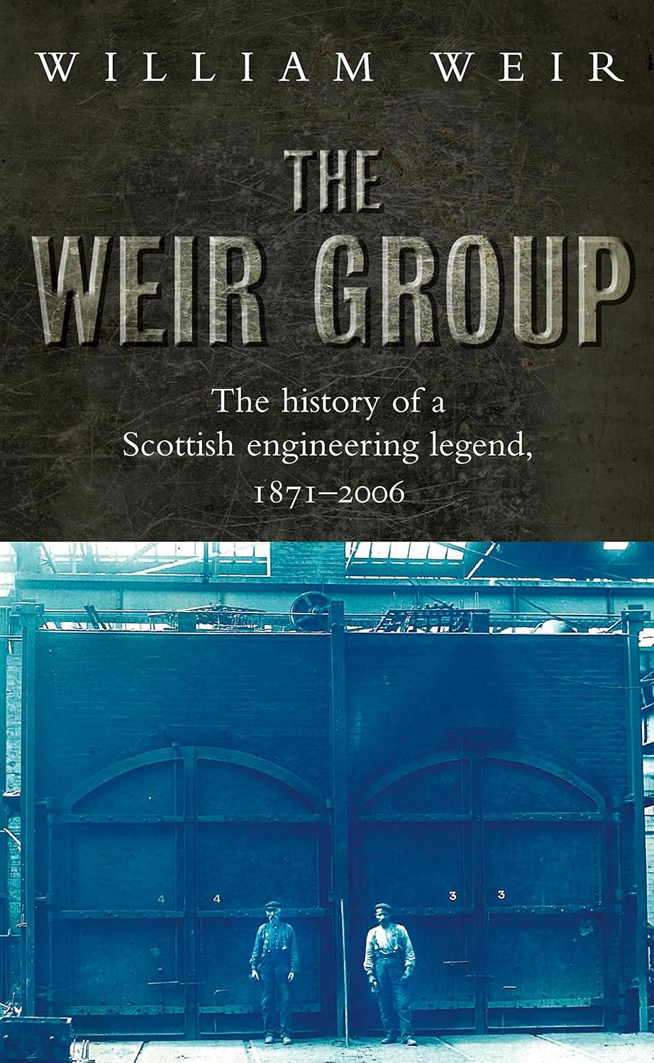 The Weir Group: The History of a Scottish Engineering Legend, 1872-2008 ...