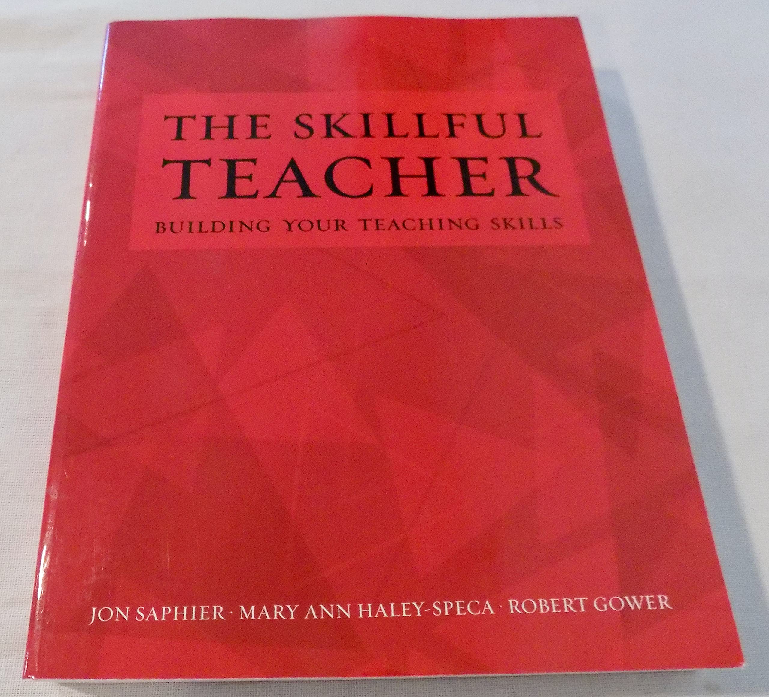 The Skillful Teacher: Building Your Teacher Skills: Jon Saphier, Mary ...