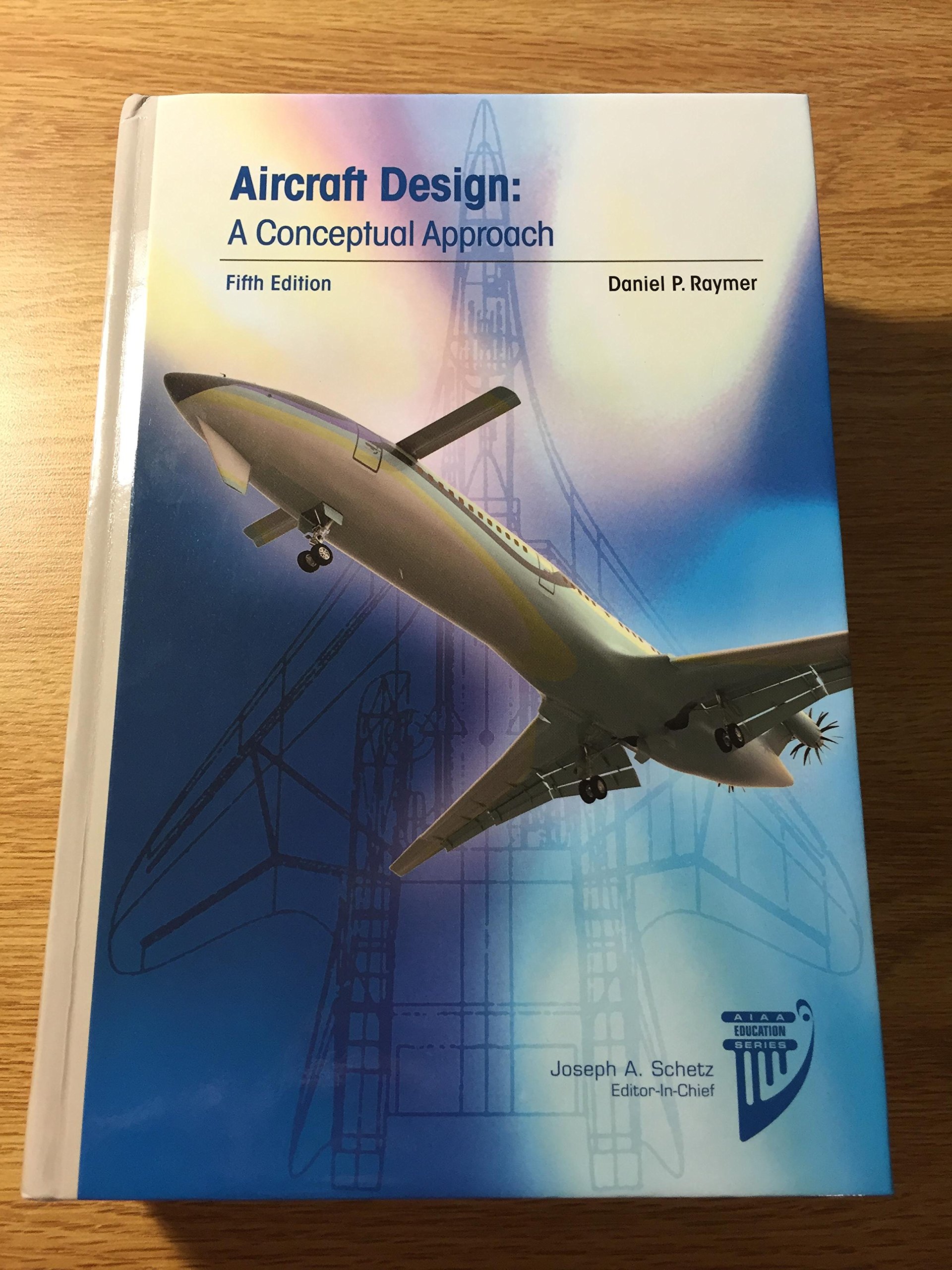 Aircraft Design: A Conceptual Approach (AIAA Education Series): Raymer ...