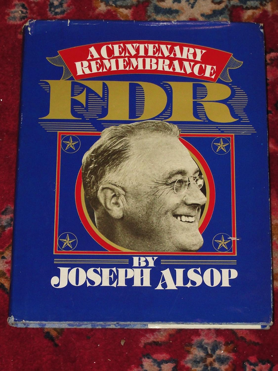 FDR, 1882-1945 : a centenary remembrance / Joseph Alsop ; picture ...