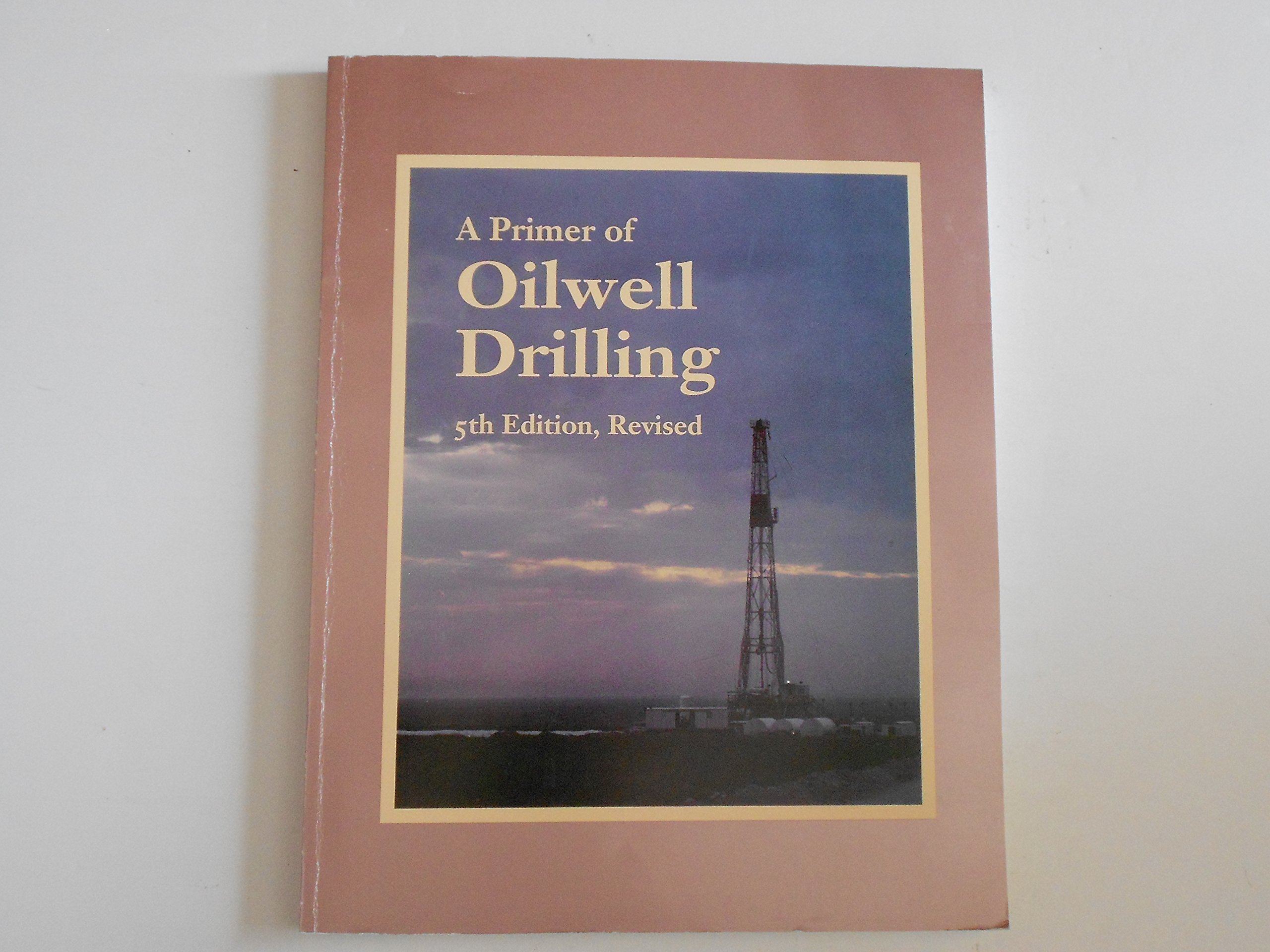 A Primer of Oilwell Drilling: A Basic Text of Oil and Gas Drilling: Ron ...