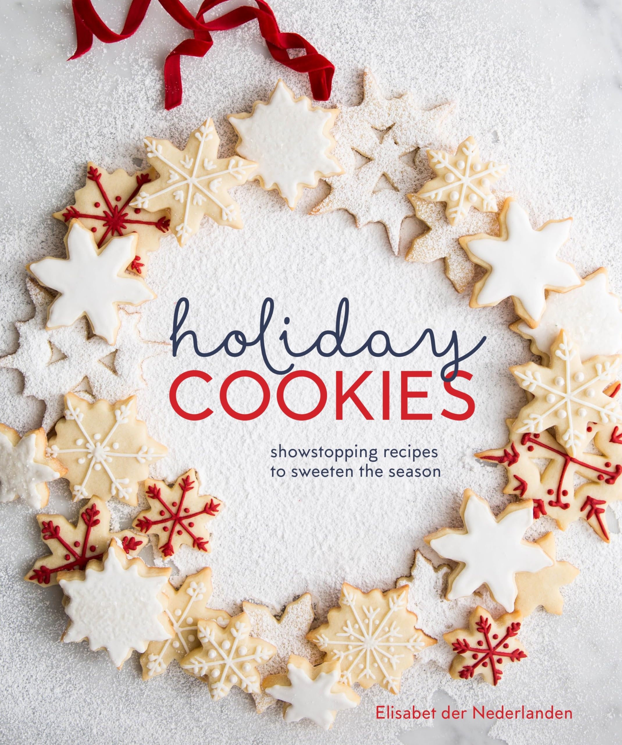 Holiday Cookies: Showstopping Recipes to Sweeten the Season [A Baking ...