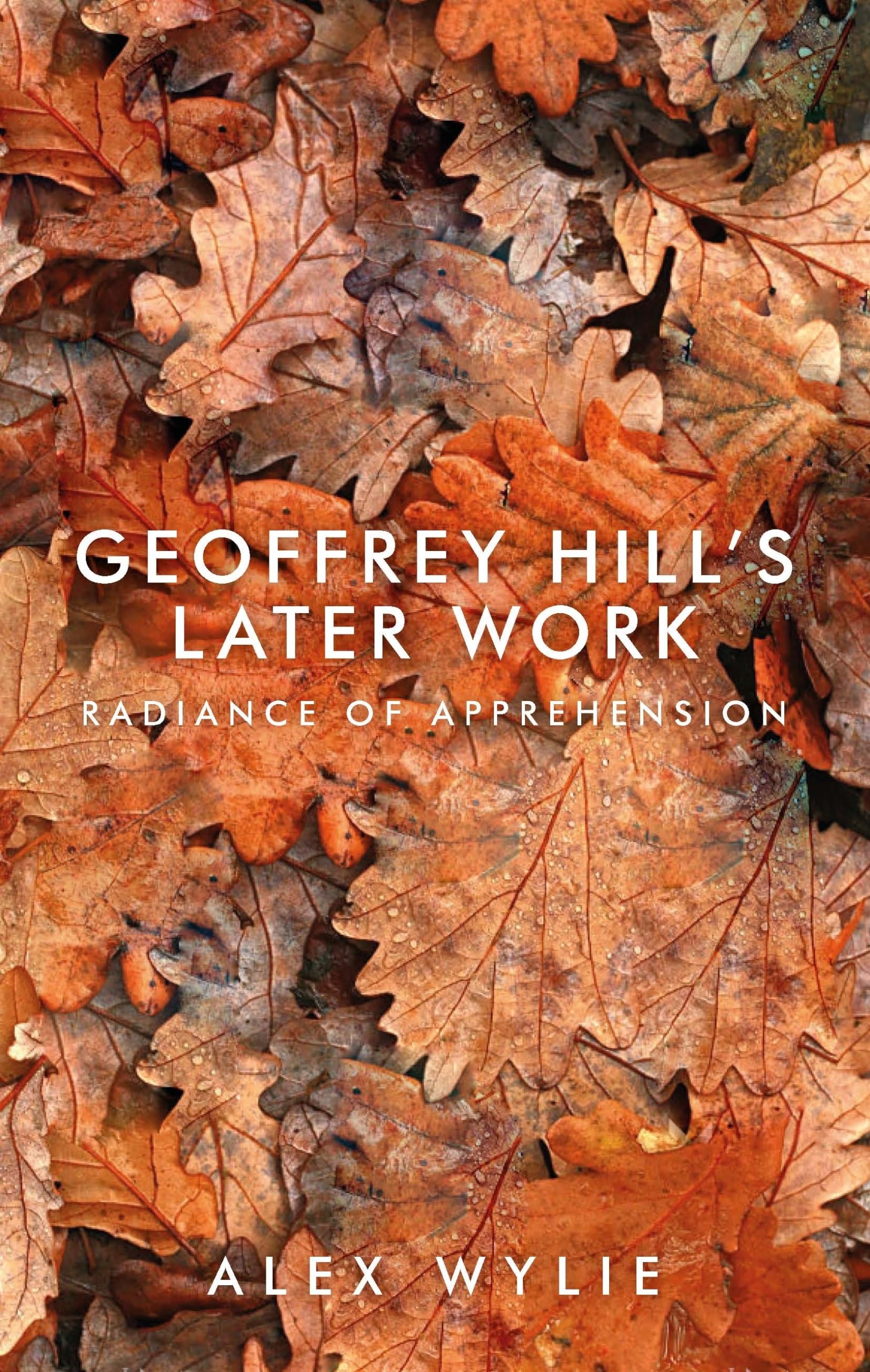 Amazon.com: Geoffrey Hill's later work: Radiance of apprehension ...
